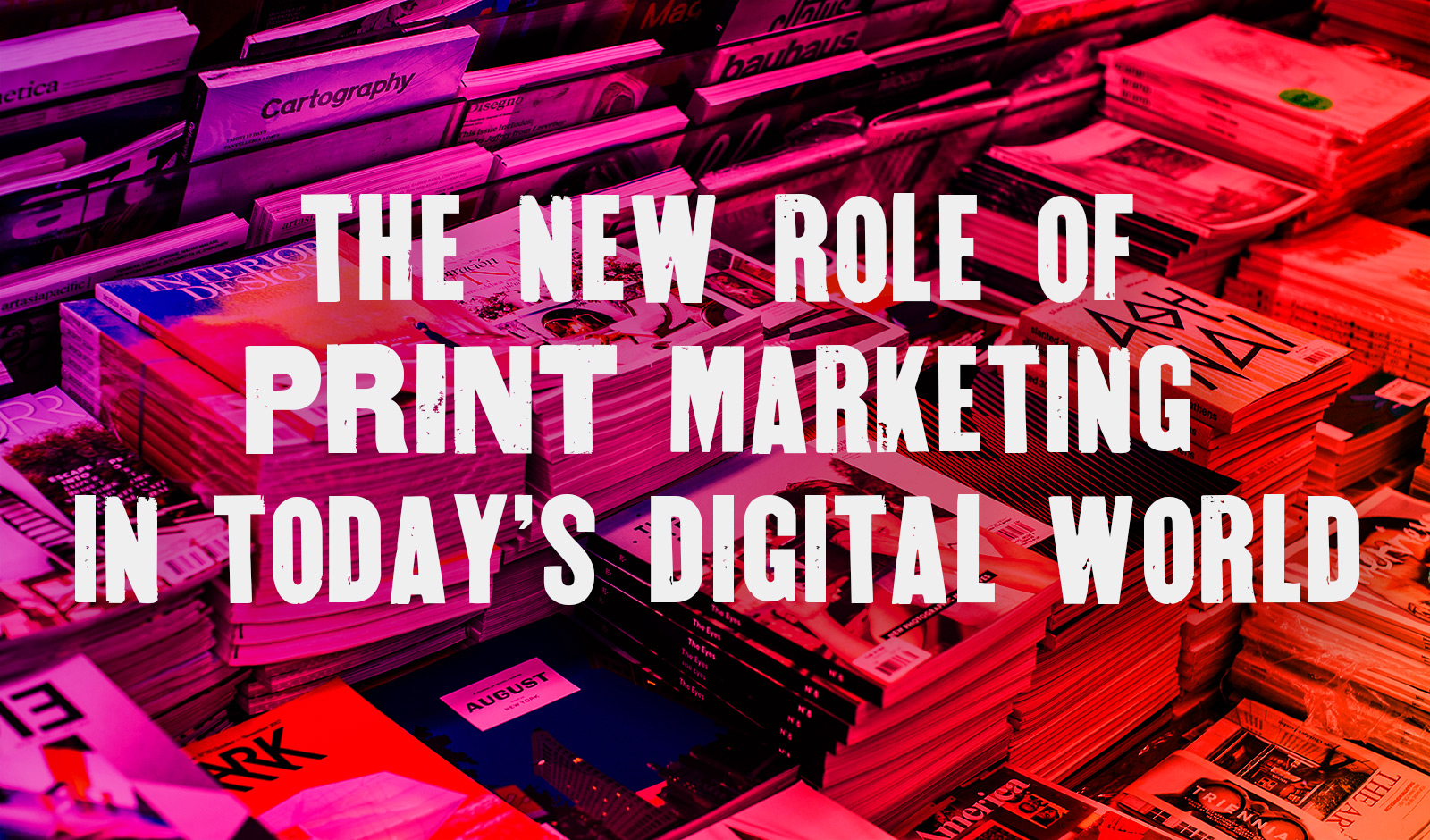 The New Role of Print Marketing In Today’s Digital World